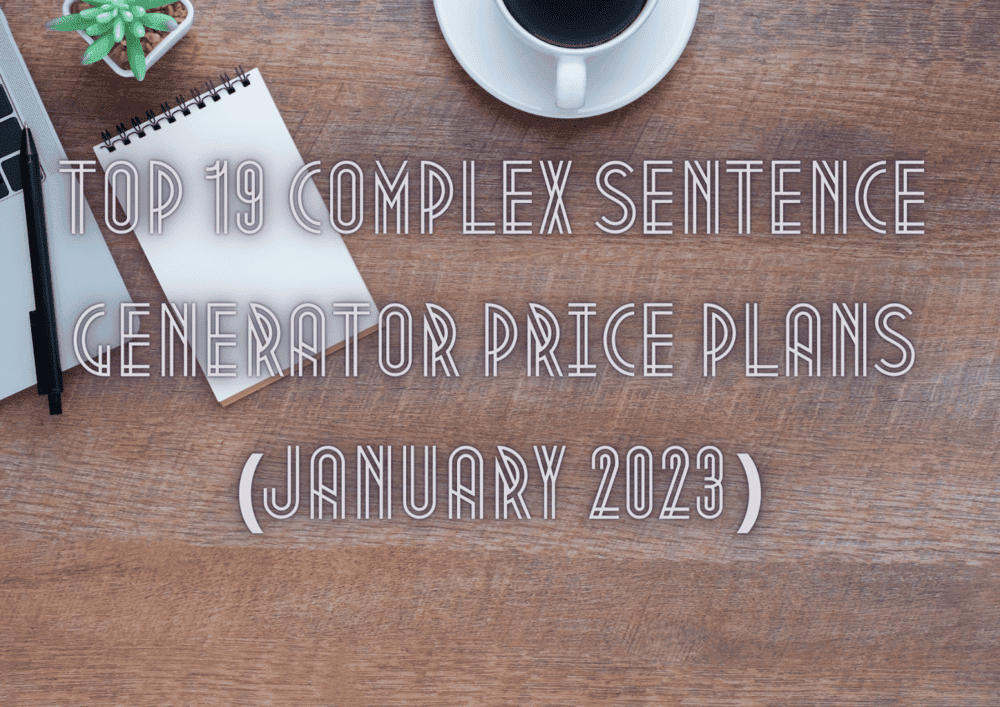Top 19 Complex Sentence Generator Price Plans You Sould Know