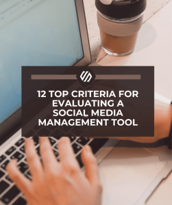 12 Social Media Management Tool: Best Evaluation Criteria