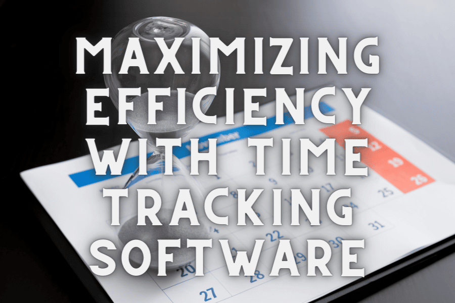 Time-Tracking Software: How Maximize Efficiency With It