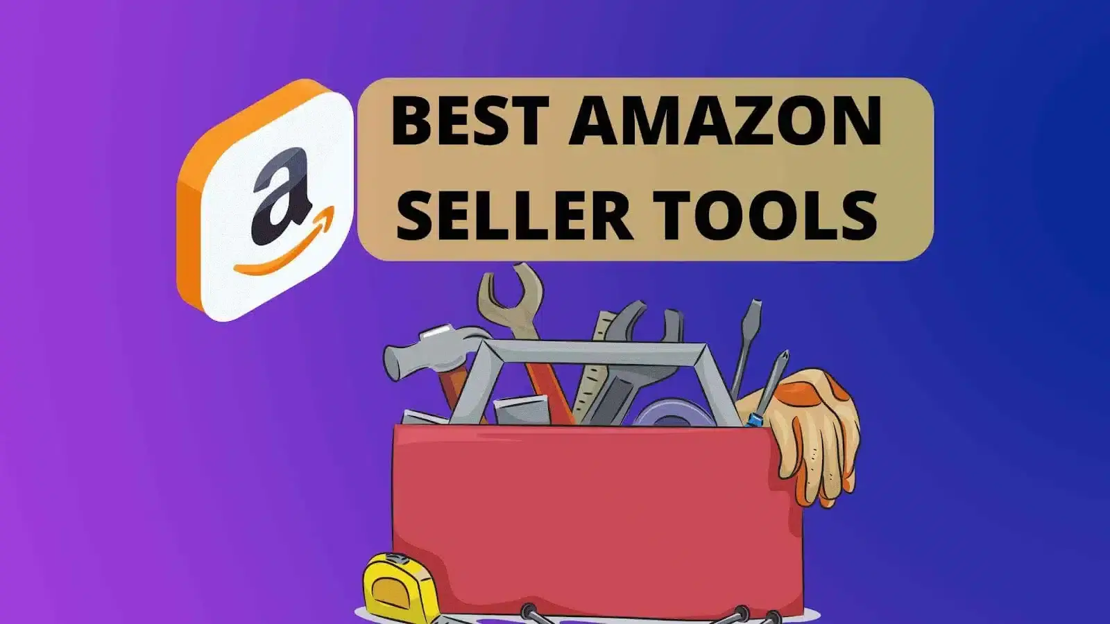 21 Best Amazon Seller Tools Available Online For You