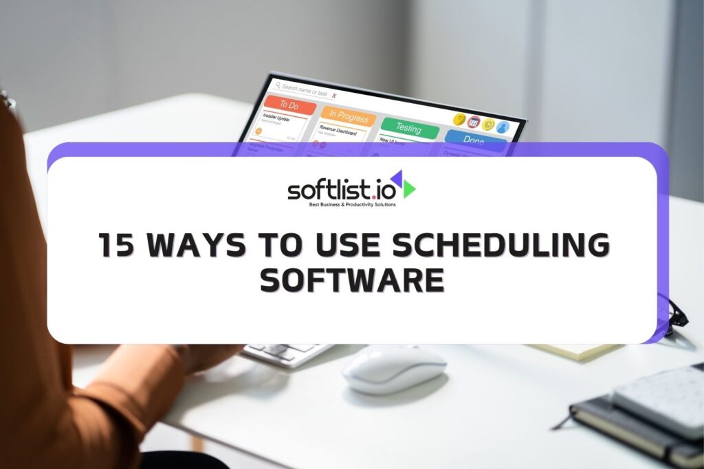 15 Ways To Use Scheduling Software to Streamline Processes
