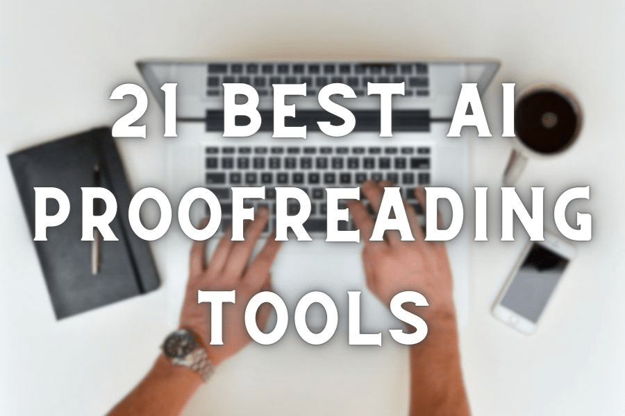 Check Out These 21 Accurate AI Proofreading Tools!