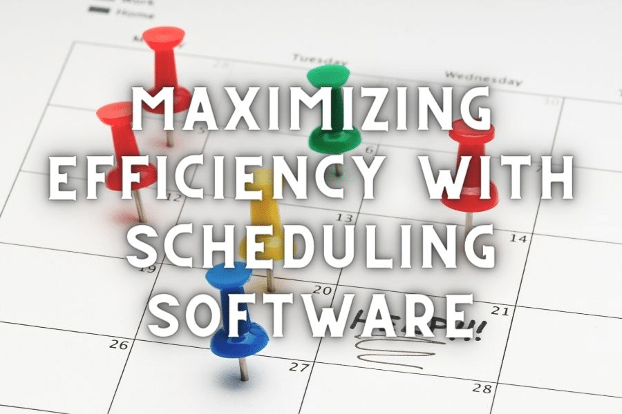 Scheduling Software: Maximize Your Work Efficiency With It