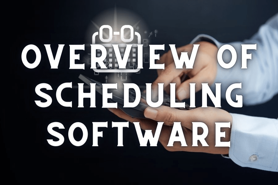 Overview of Scheduling Software: What You Should Know