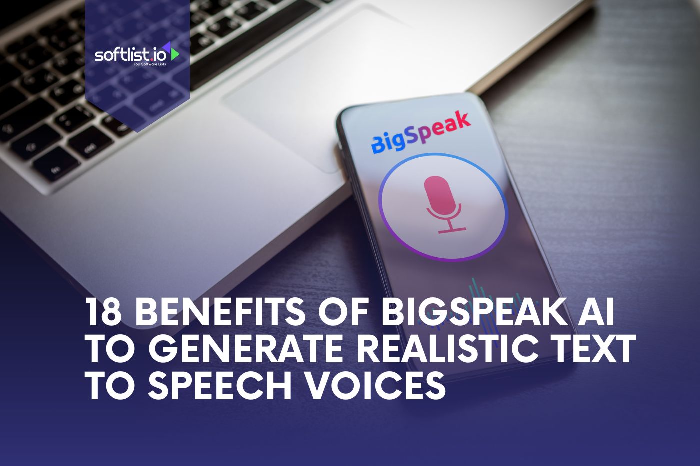 18 Benefits of BigSpeak AI To Generate Text To Speech Voices