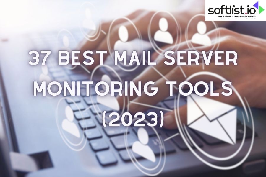Essential Mail Server Monitoring Tools: The 37 Solutions