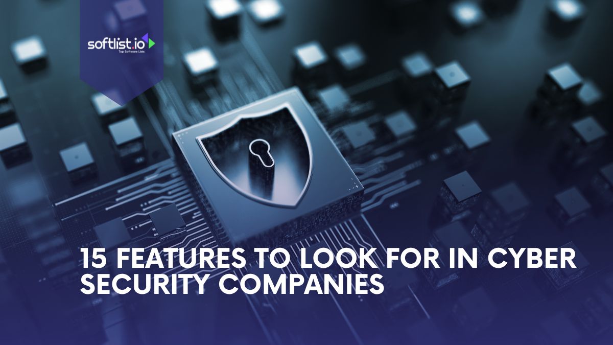 Cyber Security Companies: 15 Best Features To Look for
