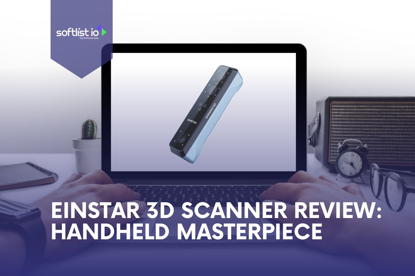 Einstar 3D Scanner Review: Shining 3D's Latest Innovation