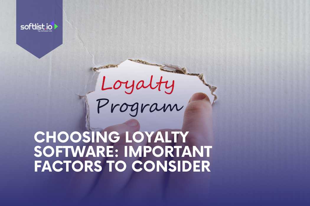 Choosing Loyalty Software: Important Factors to Consider Choosing Loyalty Software: Important Factors to Consider