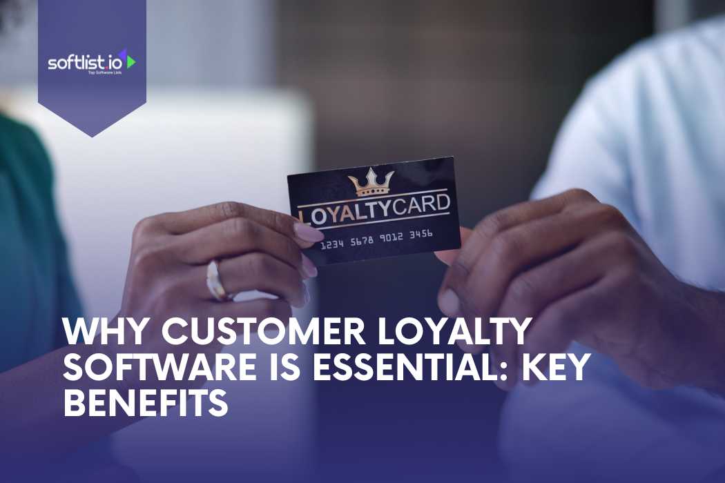 Why Customer Loyalty Software is Essential: Key Benefits