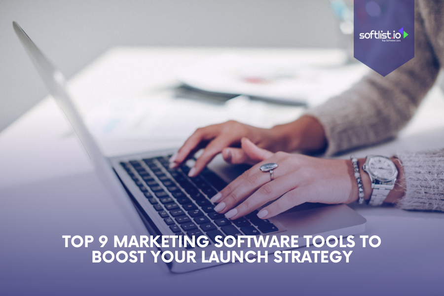 9 Marketing Software Tools to Boost Your Launch Strategy