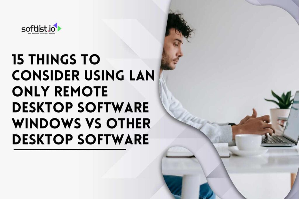Lan Only Remote Desktop Software: 15 Things to Consider