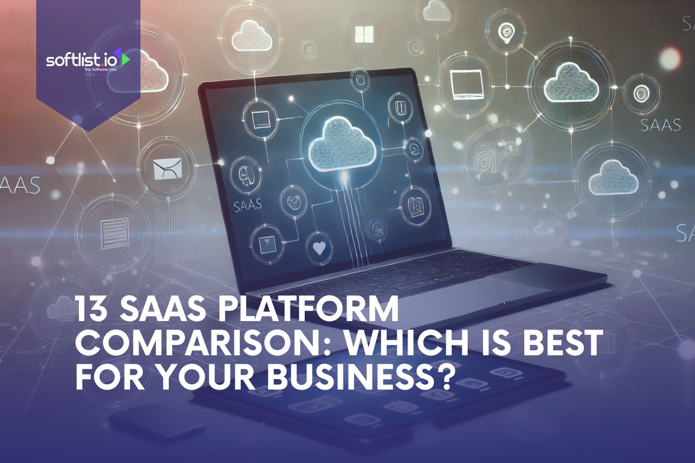 13 SaaS Platform Comparison: Which is Best For The Business?