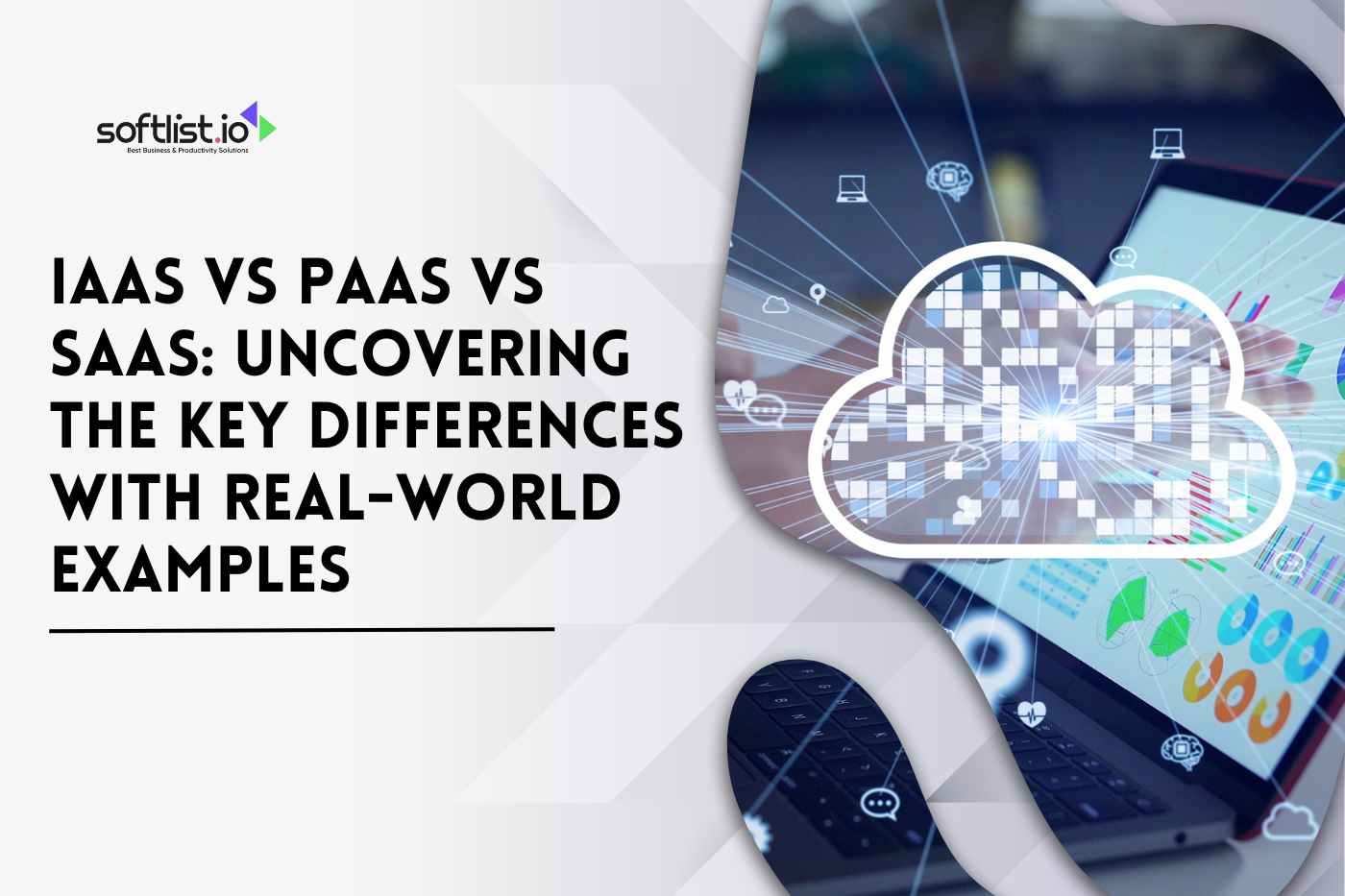IaaS vs PaaS vs SaaS: Uncovering the Key Differences with Real-World Examples